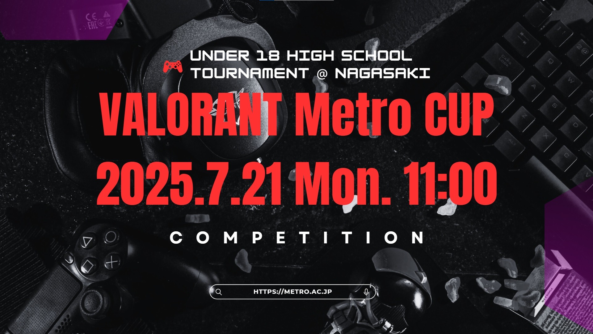 250721_VALORANT Metro CUP_18歳以下高校生大会@長崎 - Tonamel