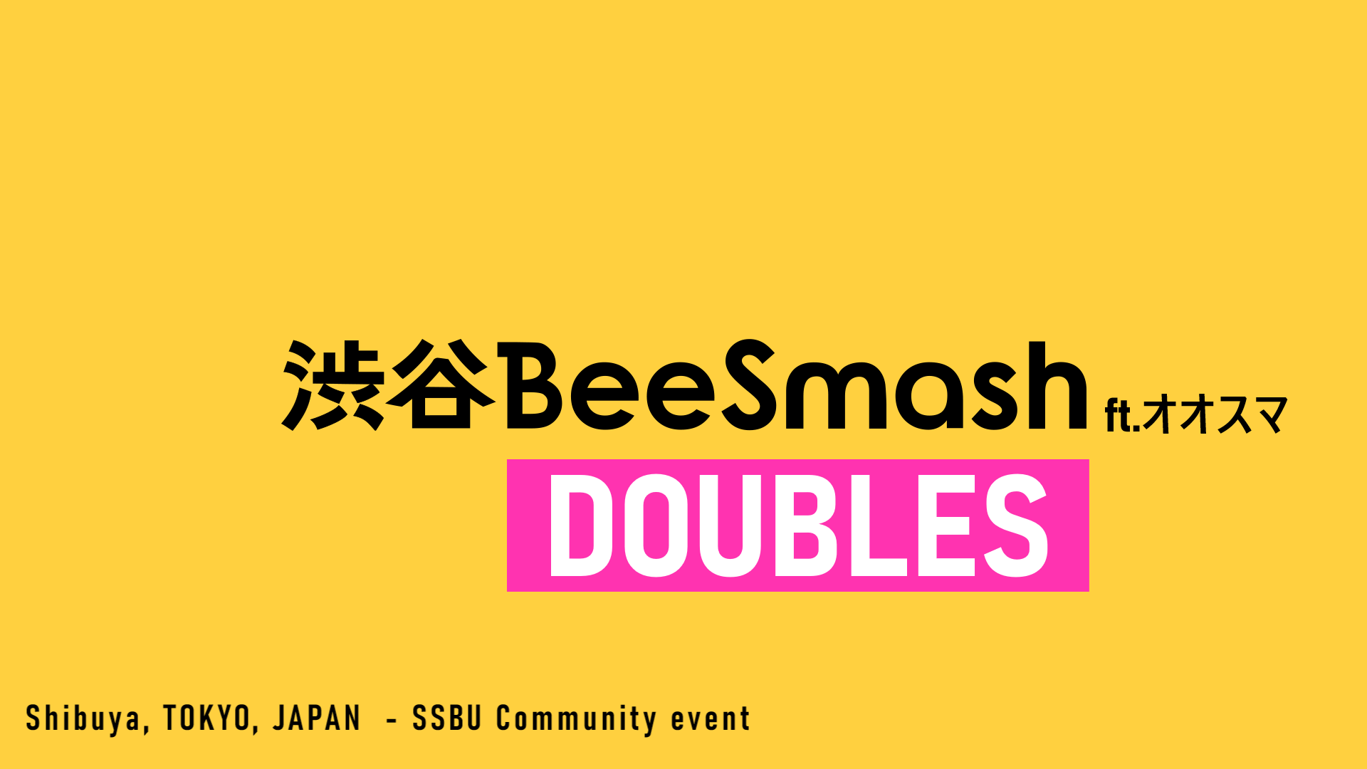 11/24(日)14:00- 渋谷BeeSmash DOUBLES 1st ft.オオスマ - Tonamel